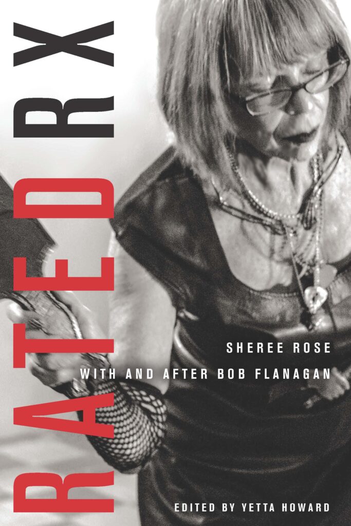 Rated RX: Sheree Rose with and after Bob Flanagan – Yetta Howard (Ed ...