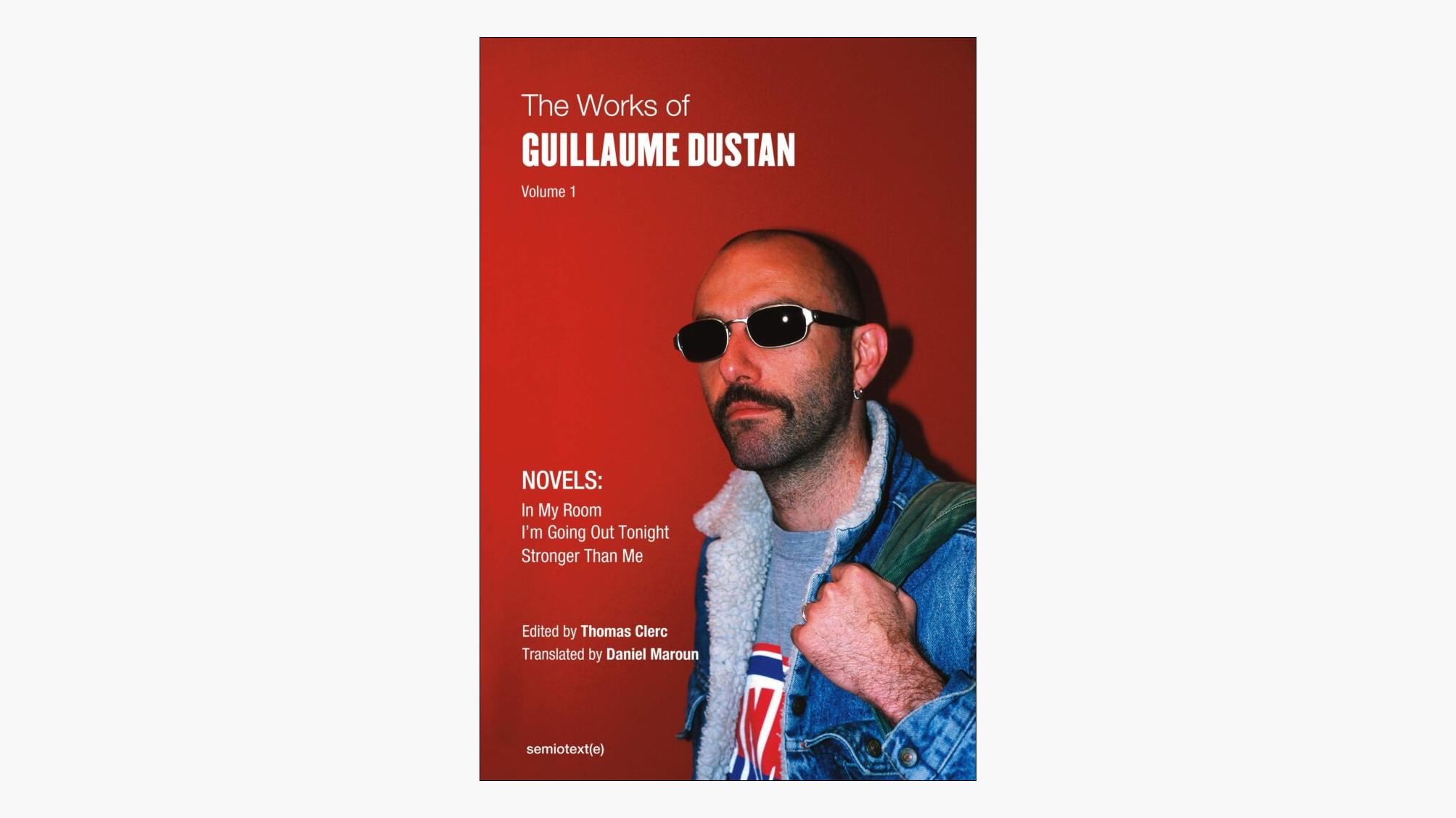 The Works of Guillaume Dustan’s Volume 1: In My Room, I’m Going Out ...