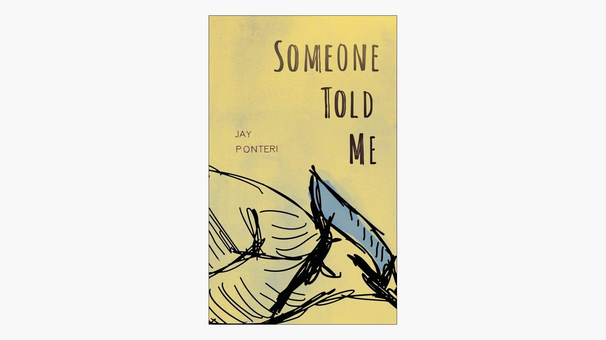 Someone Told Me – Jay Ponteri | Full Stop