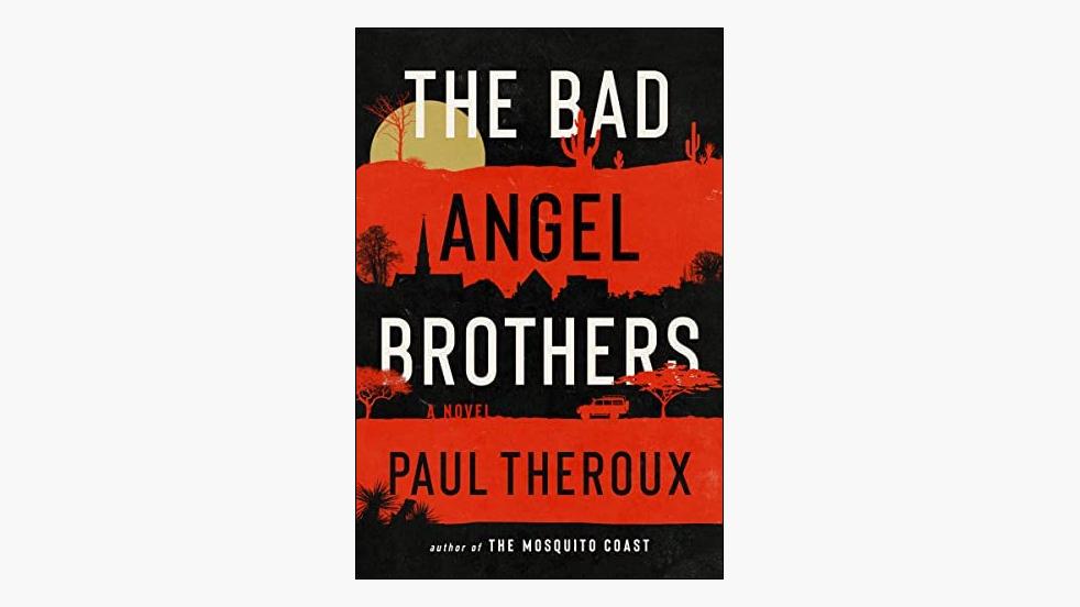 The Bad Angel Brothers – Paul Theroux | Full Stop