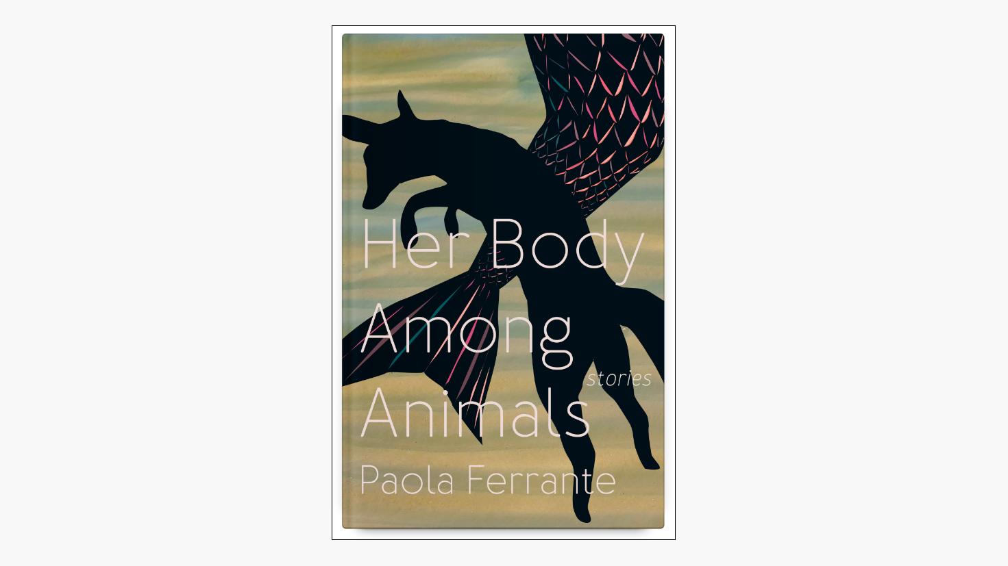 Her Body Among Animals – Paola Ferrante | Full Stop