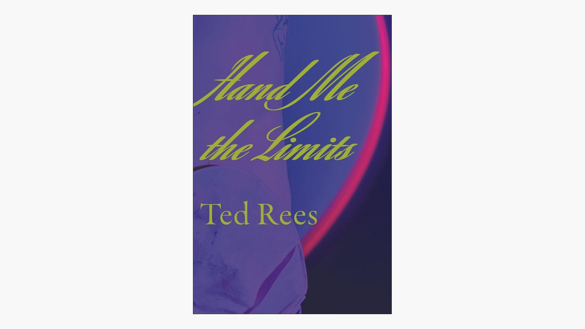 Hand Me the Limits – Ted Rees | Full Stop