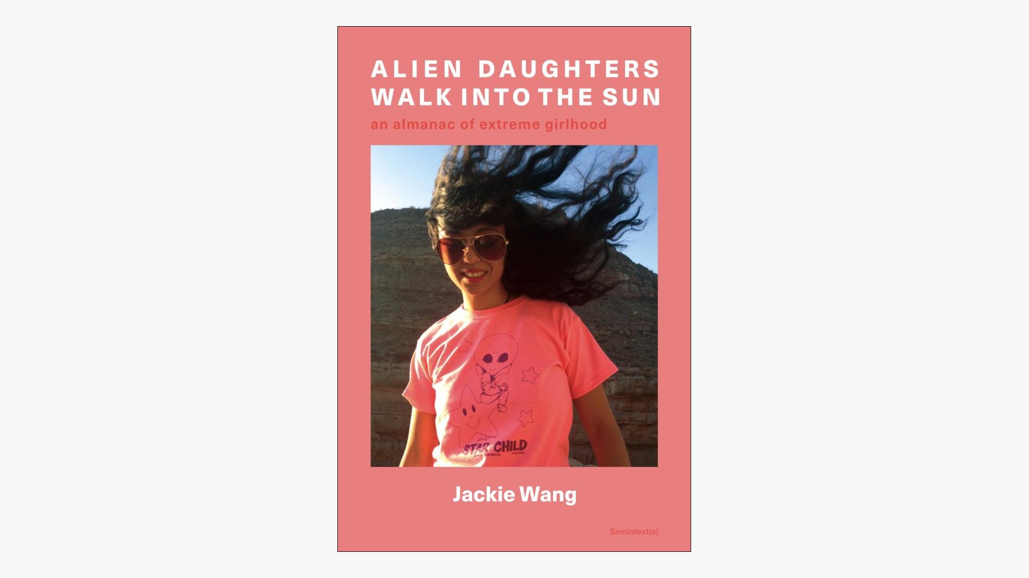 Alien Daughters Walk into the Sun – Jackie Wang | Full Stop