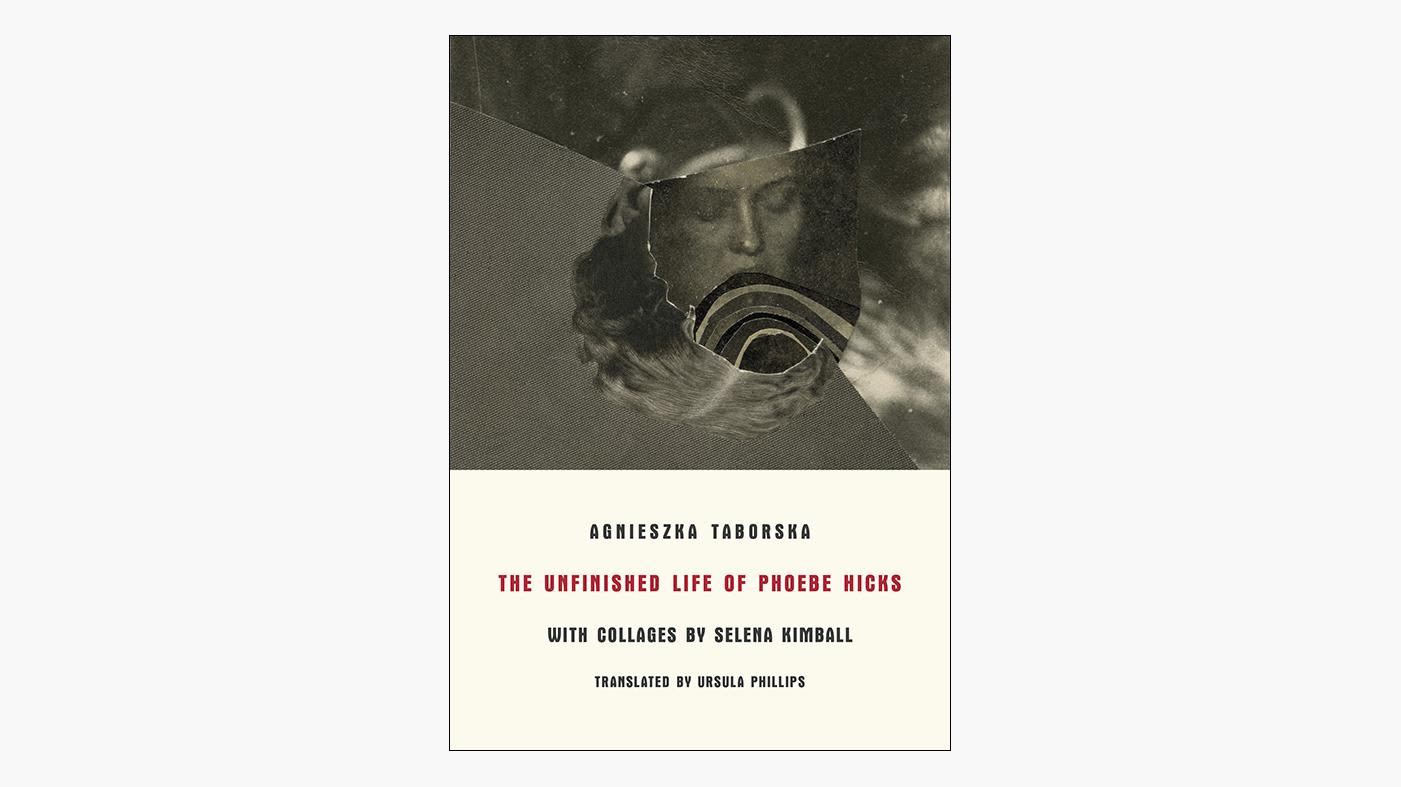 The Unfinished Life of Phoebe Hicks –Agnieszka Taborska | Full Stop