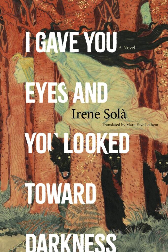 I Gave You Eyes and You Looked Toward Darkness – Irene Solà | Full Stop