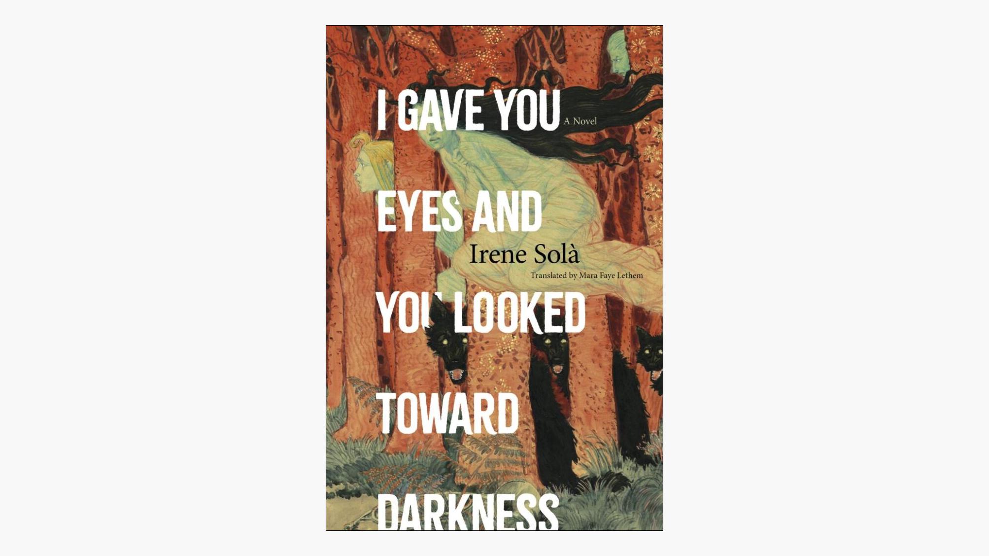 I Gave You Eyes and You Looked Toward Darkness – Irene Solà | Full Stop