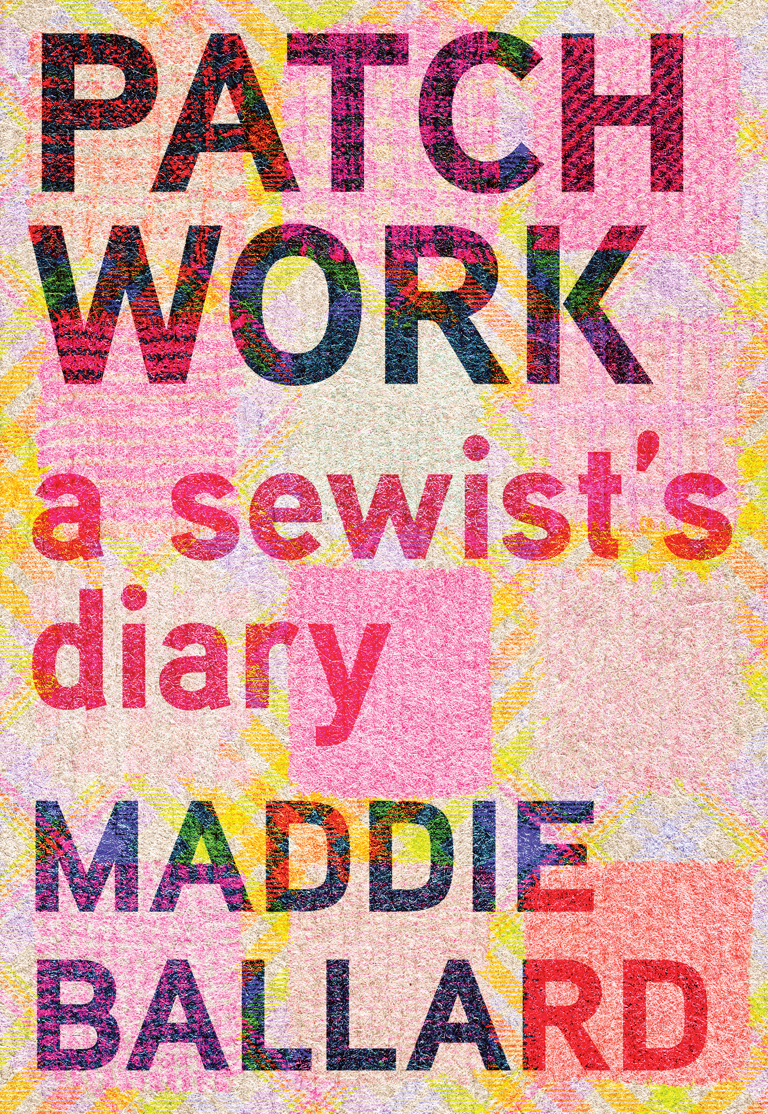 Patchwork: A Sewist’s Diary – Maddie Ballard | Full Stop